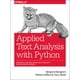 Applied Text Analysis with Python : Enabling Language-Aware Data Products with Machine Learning ...