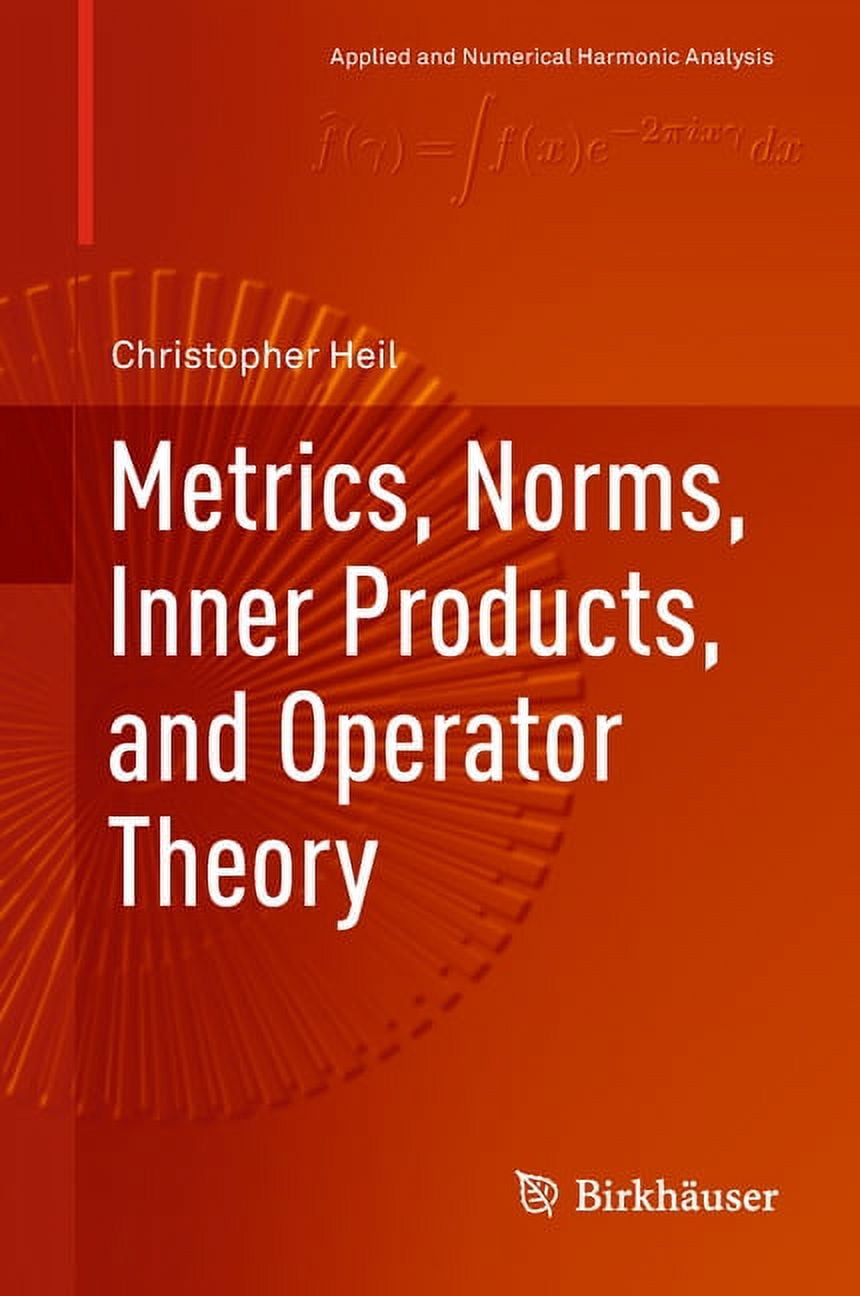 Applied and Numerical Harmonic Analysis: Metrics, Norms, Inner Products, and Operator Theory ...