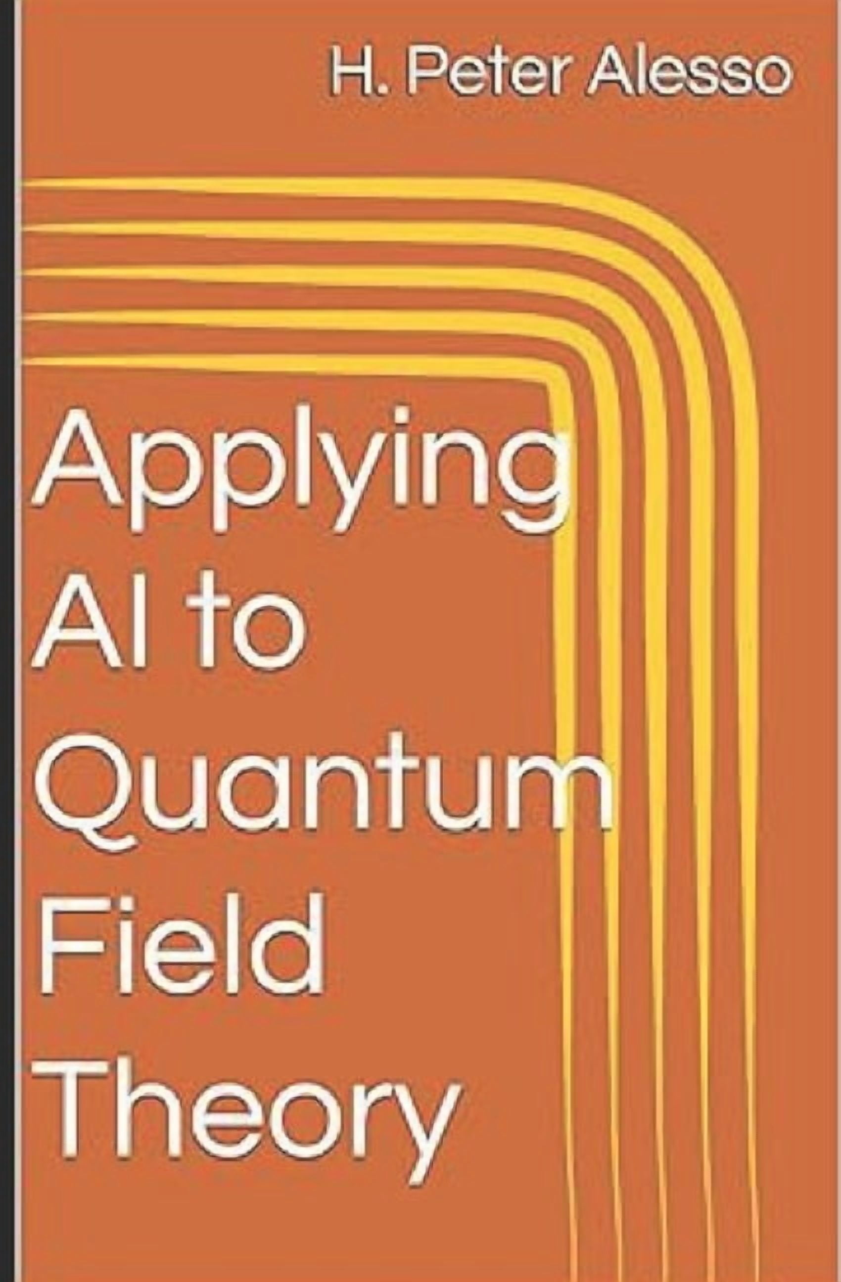 Applying AI to Science Applying AI to Quantum Field Theory, Book 1 ...