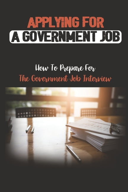 Applying For A Government Job : How To Prepare For The Government Job ...