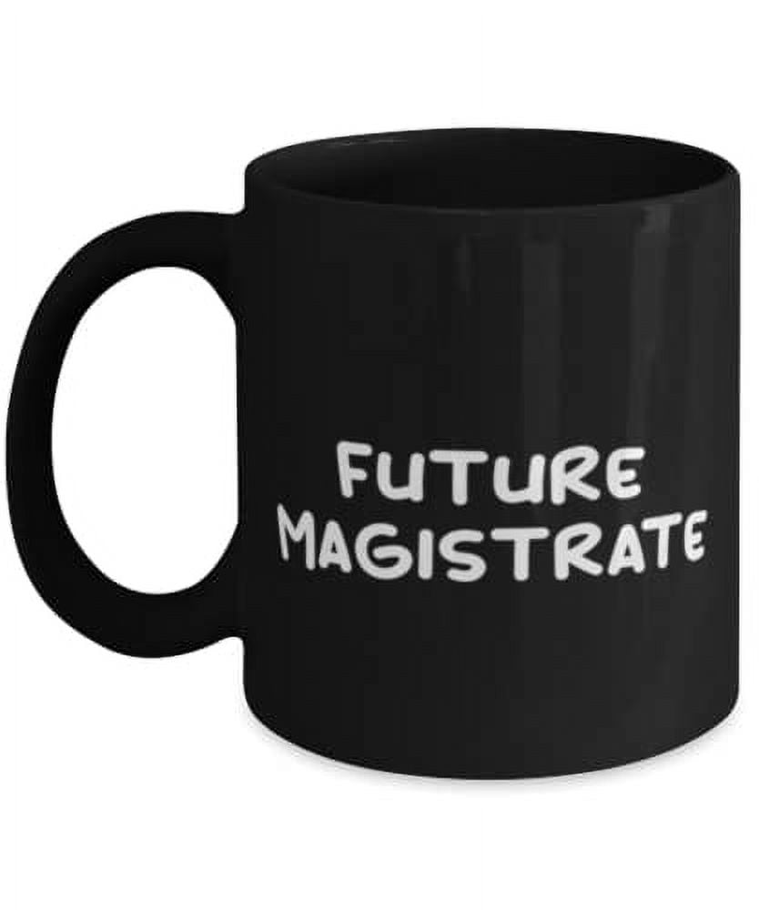 Appreciation Magistrate 11oz 15oz Mug, Future Magistrate, Nice Cup For ...