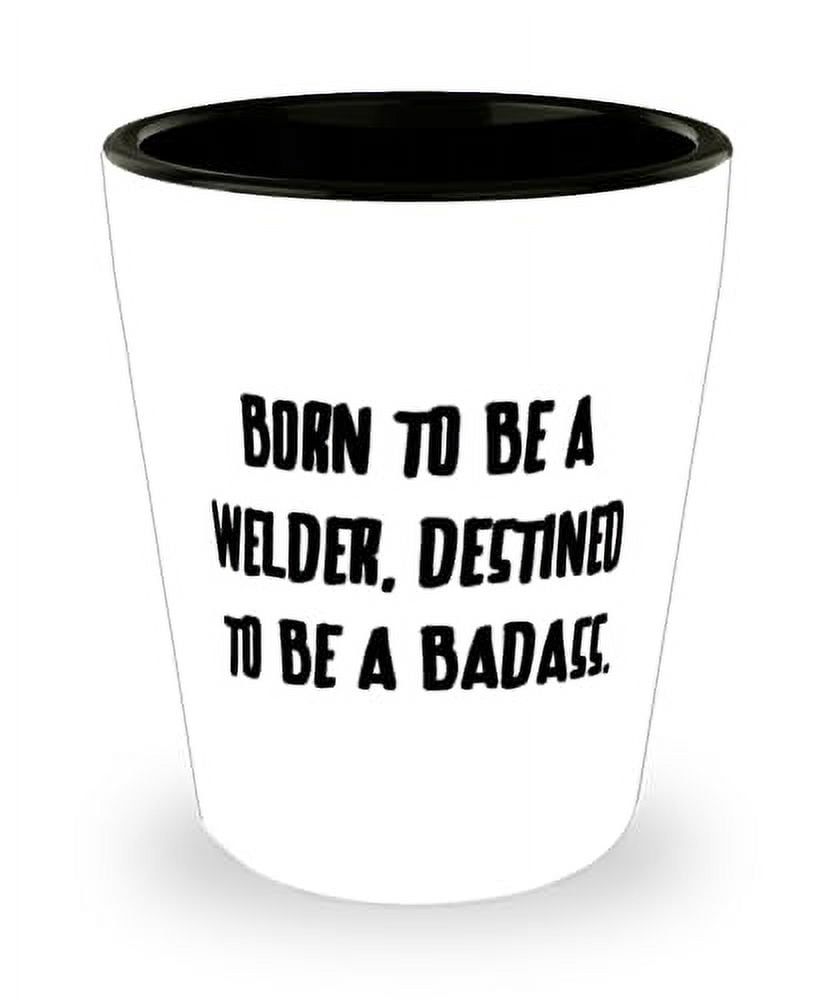 Appreciation Welder Gifts, BORN TO BE A WELDER, DESTINED TO BE A ...