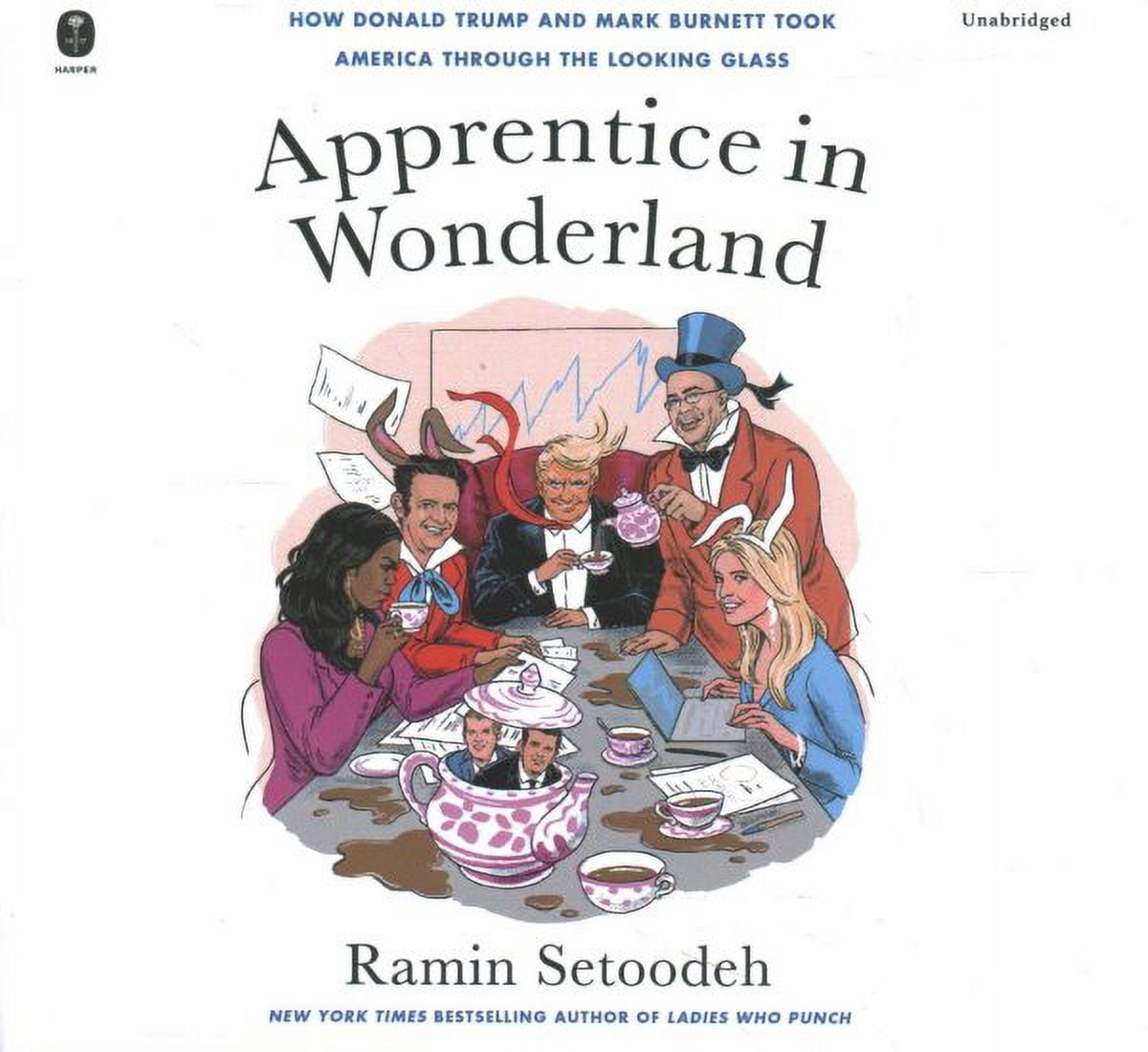 Apprentice in Wonderland : How Donald Trump and Mark Burnett Took ...