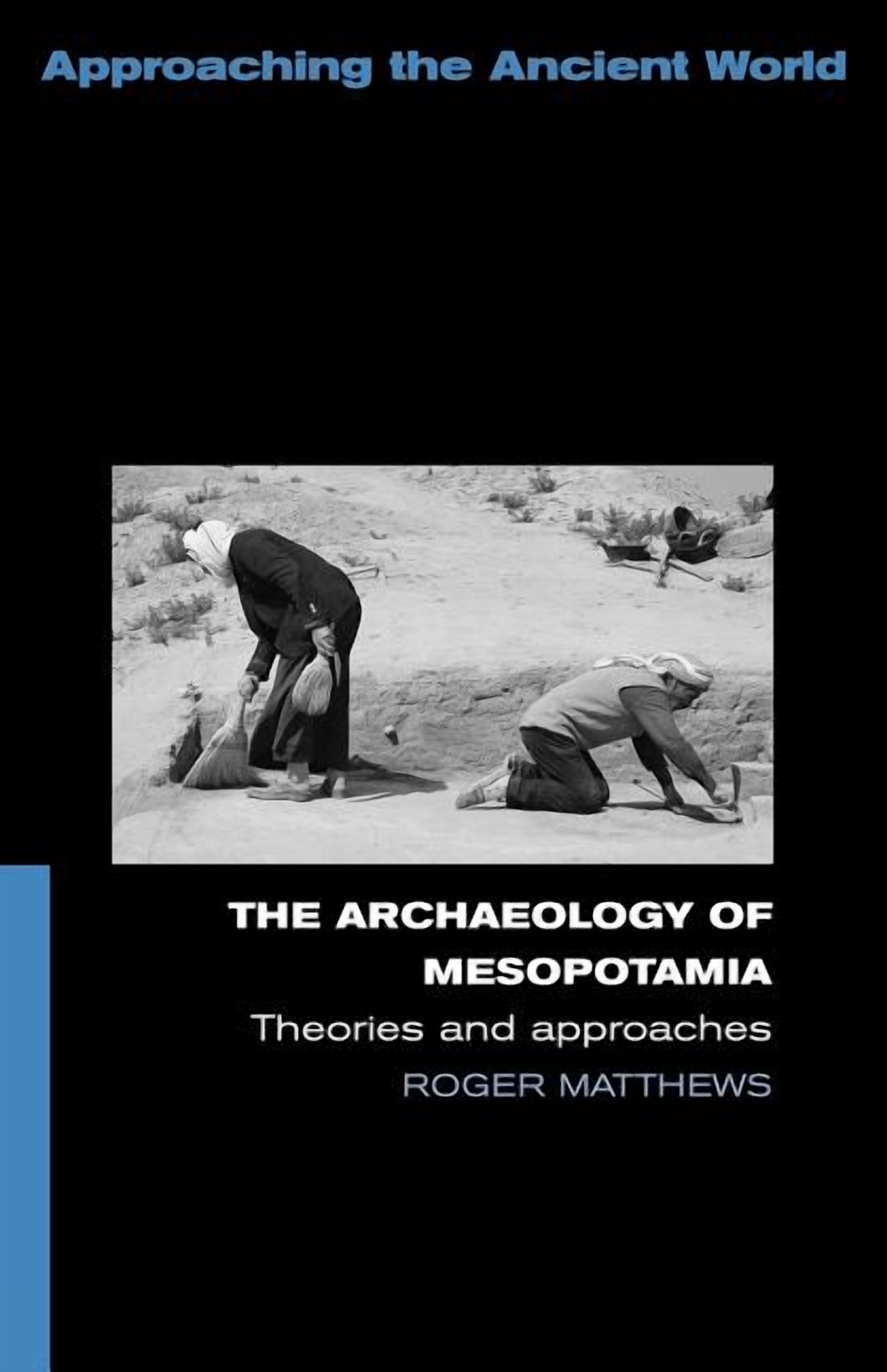 Approaching the Ancient World The Archaeology of Mesopotamia: Theories ...