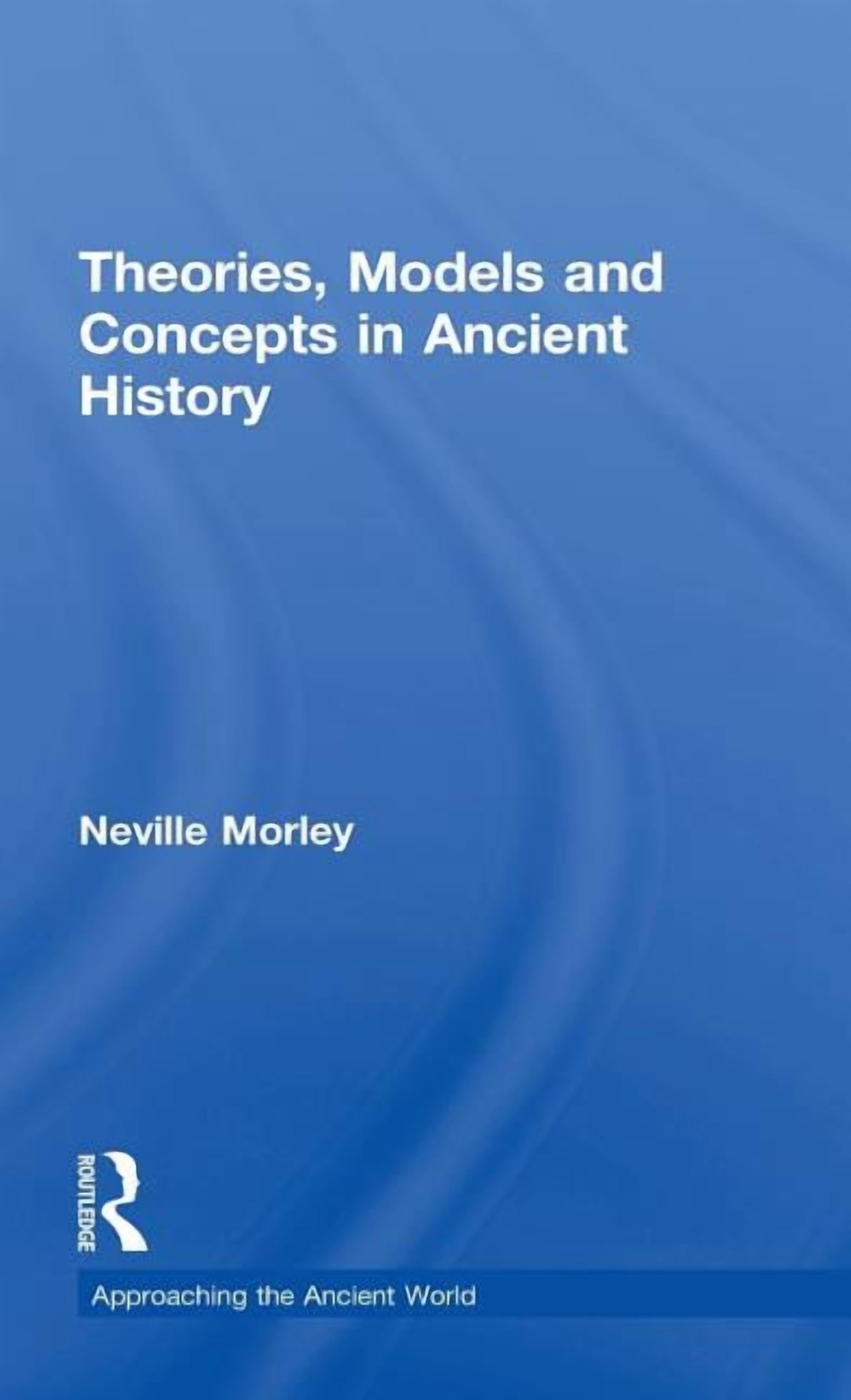 Approaching the Ancient World Theories, Models and Concepts in Ancient ...