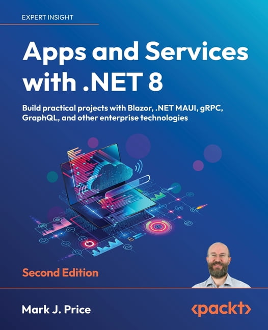 Apps and Services with .NET 8 - Second Edition: Build practical projects with Blazor, .NET MAUI ...
