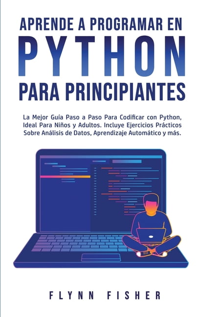 Aprende a Programar en Python Para Principiantes: La mejor guía paso a ...