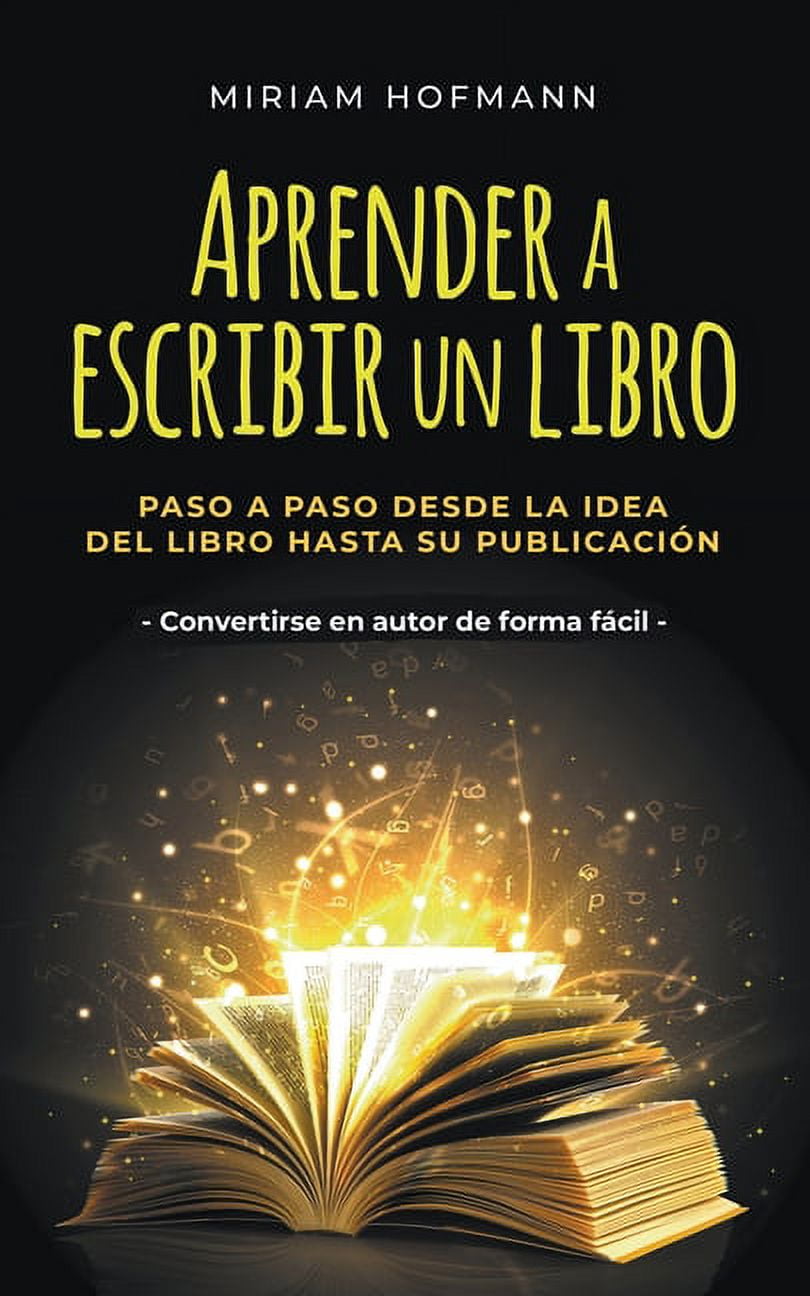 Aprender a escribir un libro: Paso a paso desde la idea del libro hasta su publicaciÃ³n ...