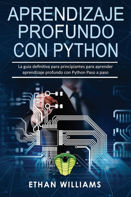 Aprendizaje profundo con Python: La guía definitiva para principiantes ...