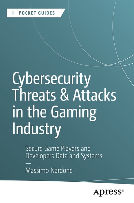 Apress Pocket Guides Cybersecurity Threats and Attacks in the Gaming ...