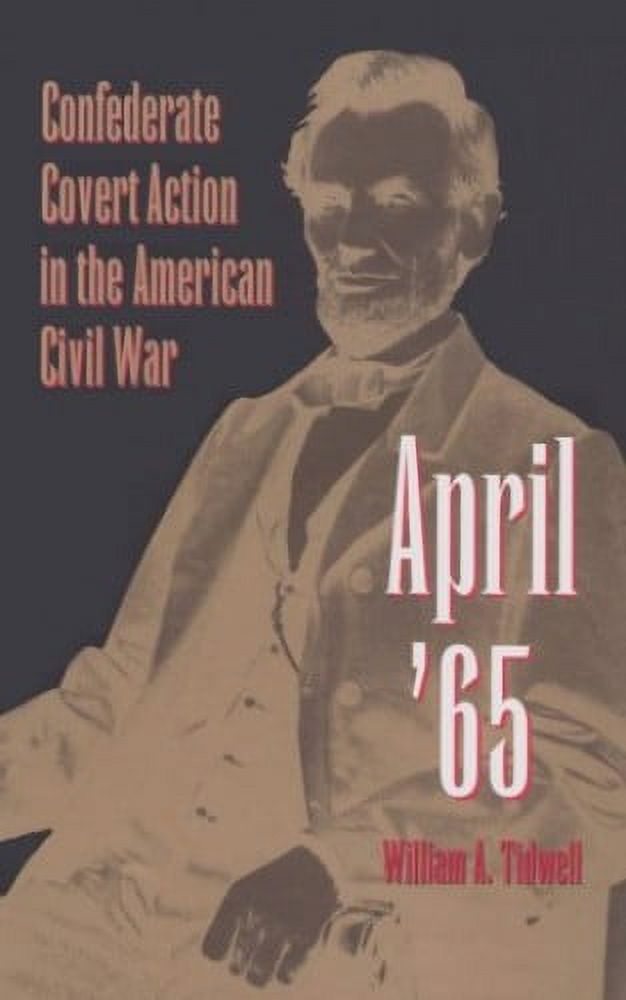 Pre-Owned April '65: Confederate Covert Action in the American Civil ...