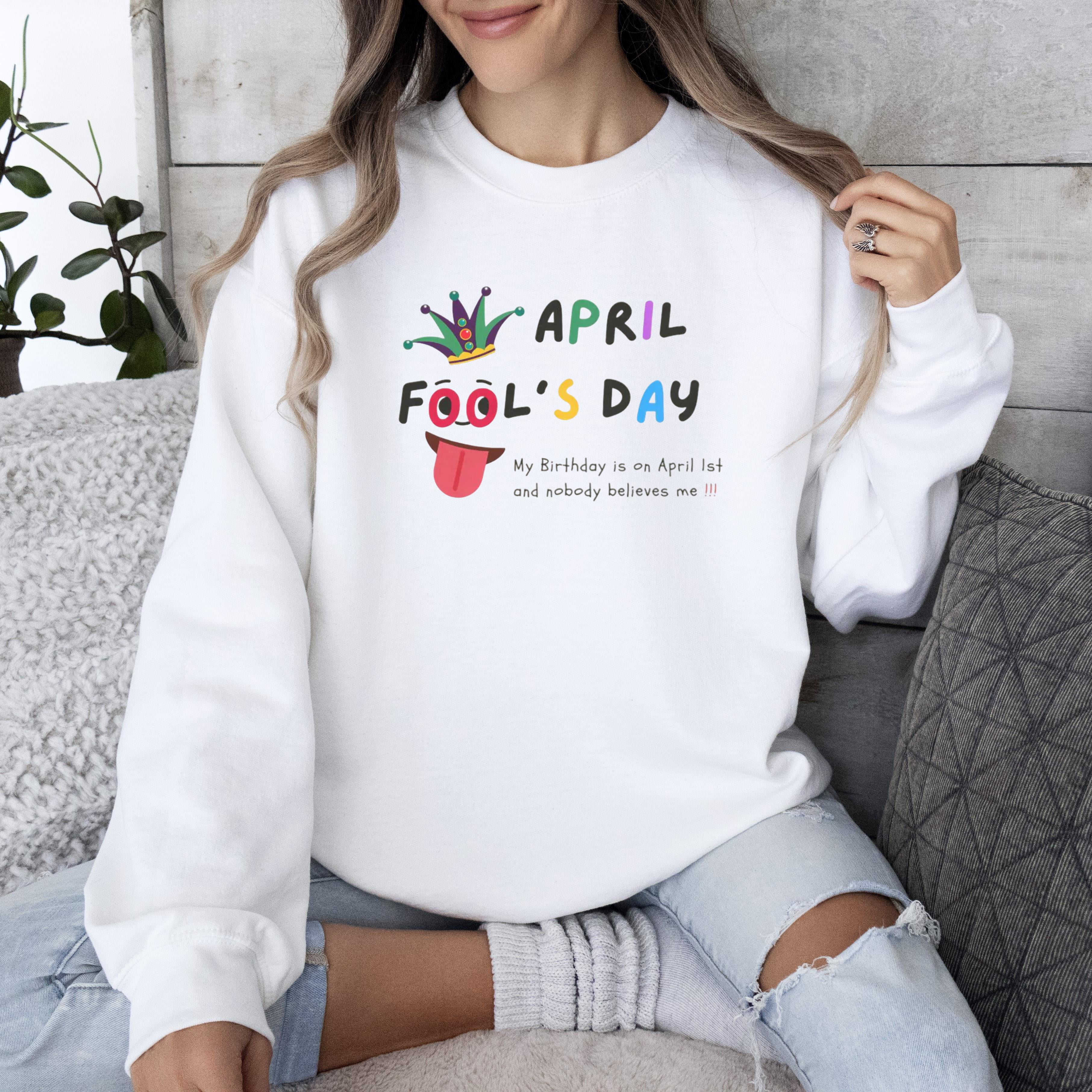 April Fool’s Day Sweatshirt – Fun and Laughter for Prank Lovers, for ...
