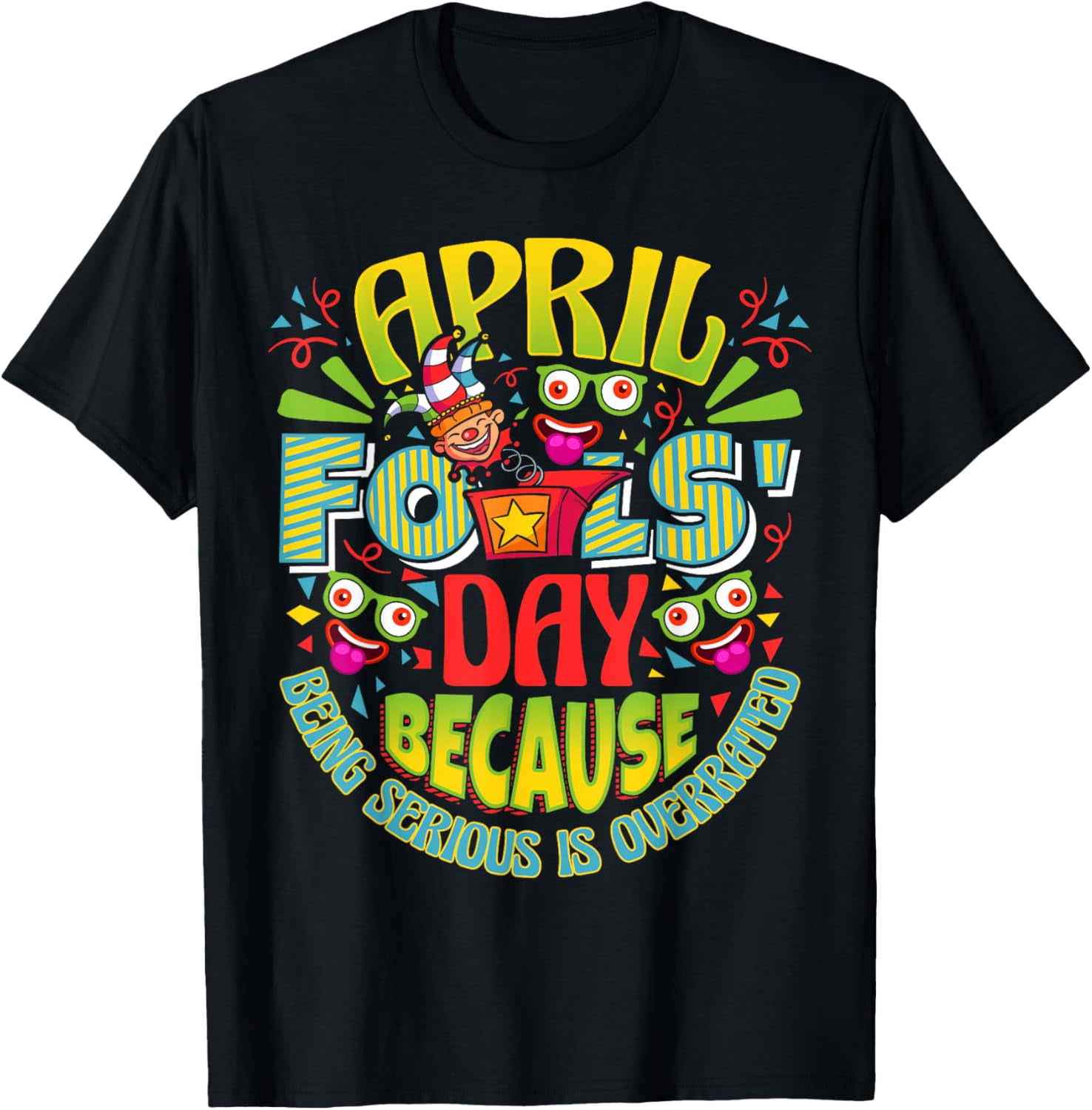 April Fools' Day Because Being Serious Is Overrated T-Shirt - Walmart.com