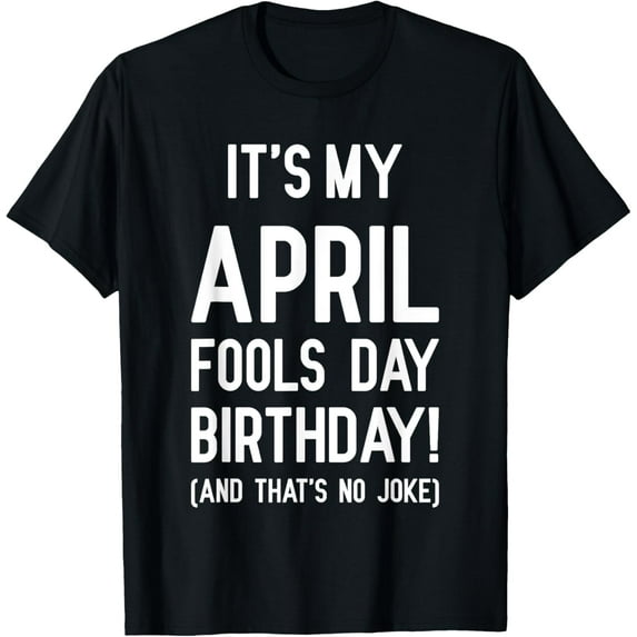April Fools Day Birthday Funny Born in April 1St Joke Happy T-Shirt ...