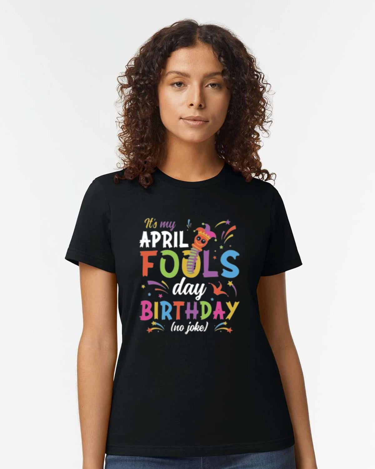 April Fools Day Unisex tee Ideal Gift for April Birthday Fun, for men & women, up to size 5XL ...