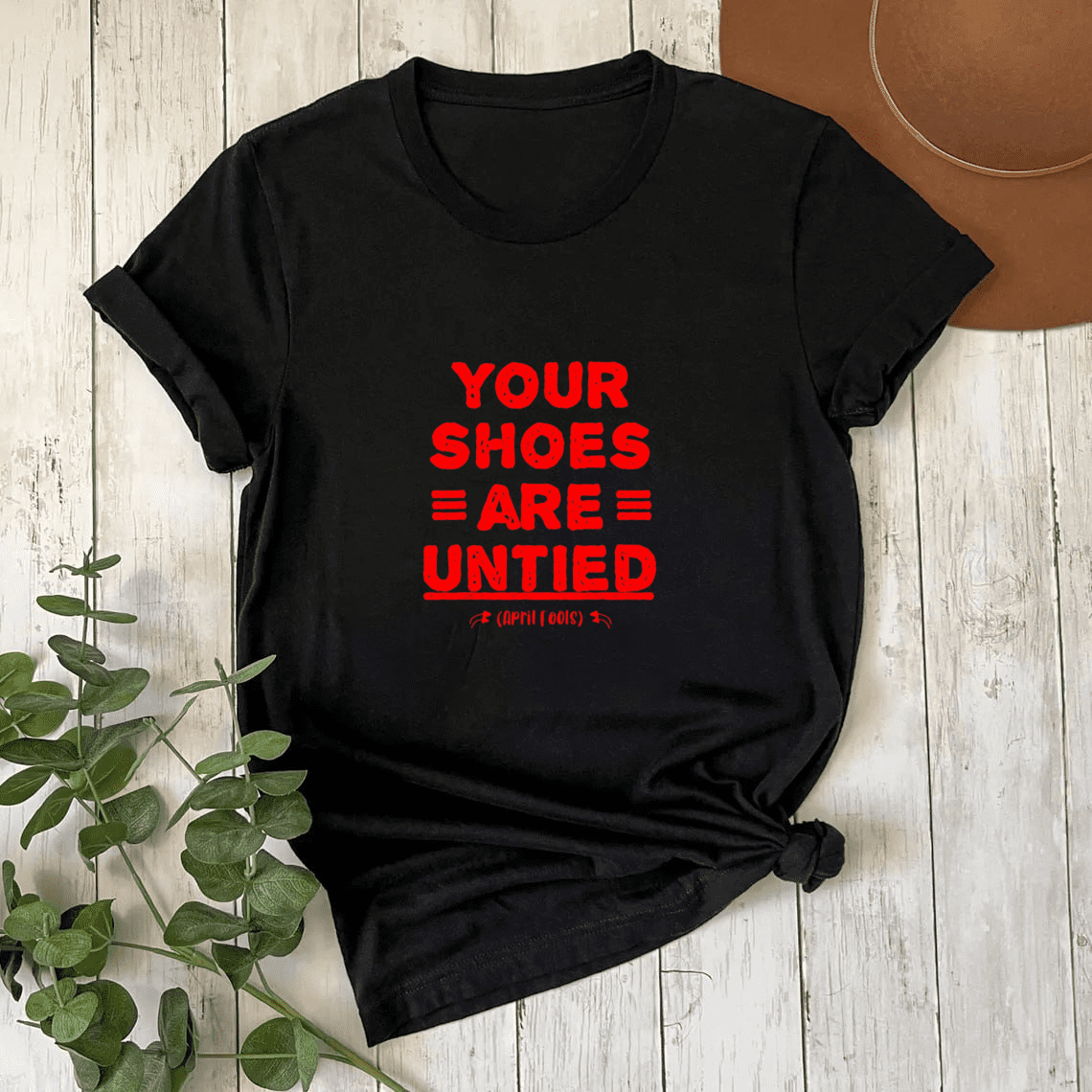 April Fools Day Your Shoes Are Untied Joke Unisex T-Shirt, S-5XL ...