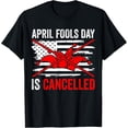April Fools Day is Cancelled Funny Happy April Fools Day T-Shirt ...