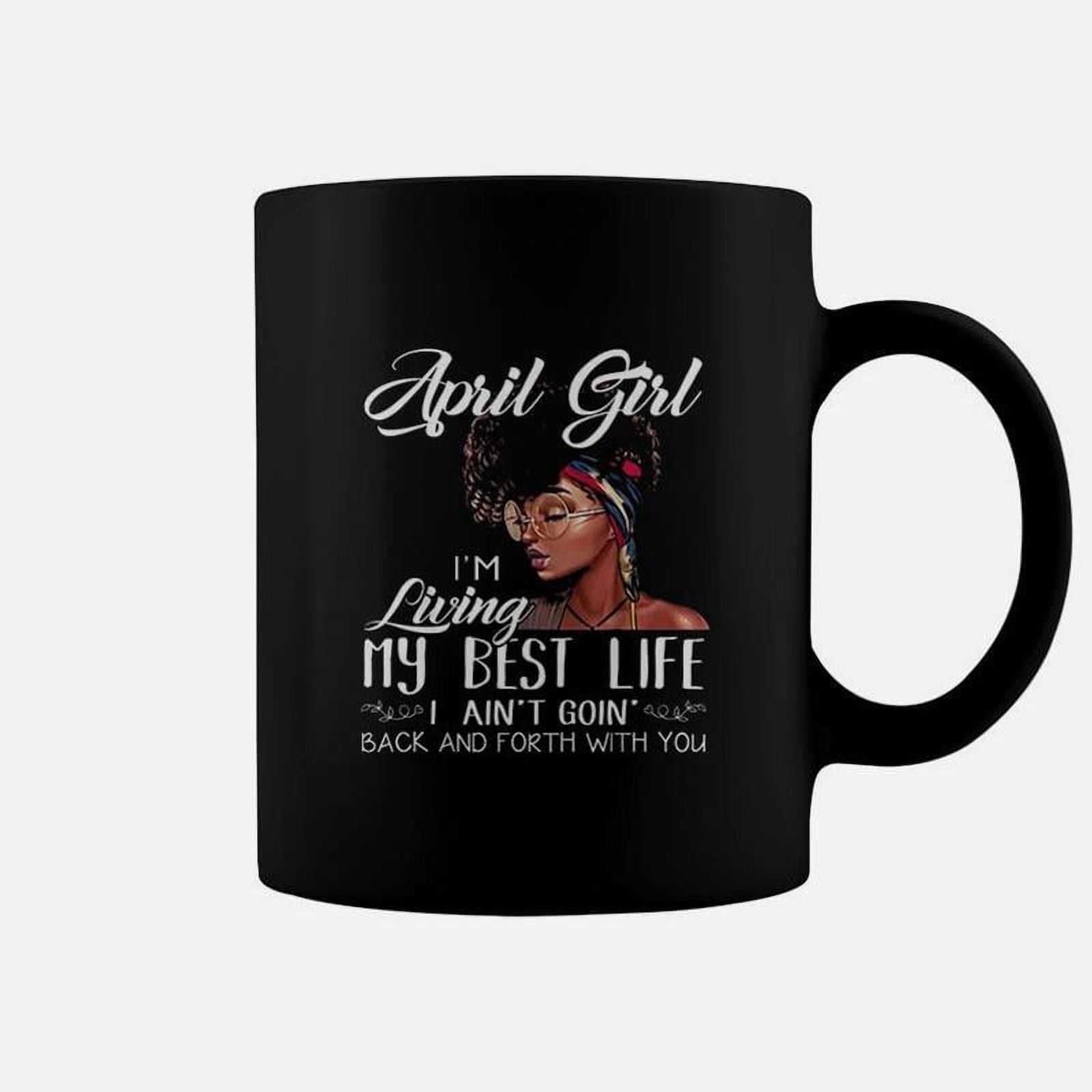April Girl Im Living My Best Life Coffee Mug - Walmart.com