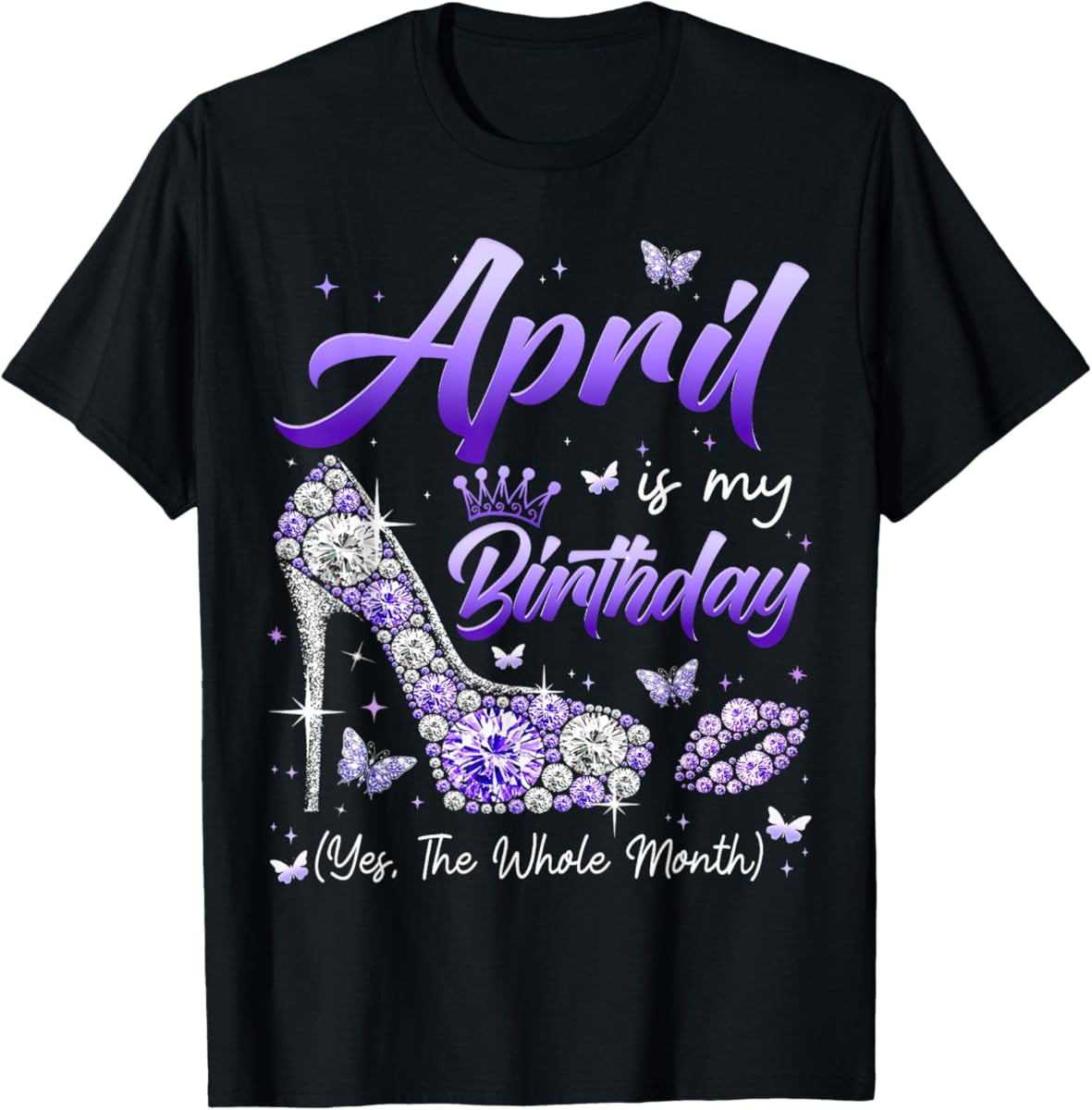 April Is My Birthday The Whole Month Women Queen Party Unisex T-Shirt S ...