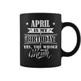 April Is My Birthday Yes The Whole Month For Girls Coffee Mugs ...