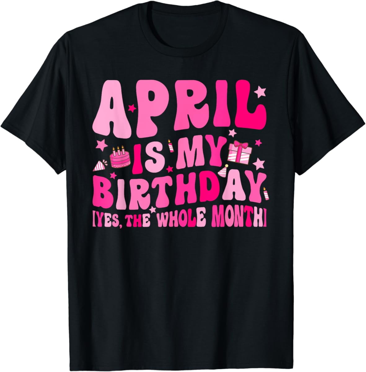 April Is My Birthday Yes The Whole Month Pink Groovy Bday Unisex Men ...