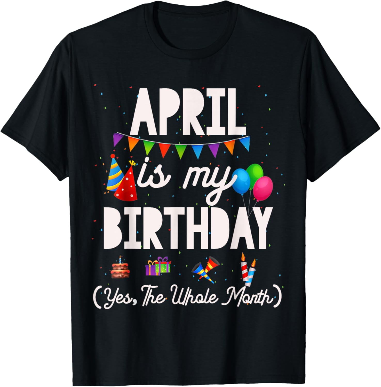 April Is My Birthday Yes The Whole Month T-Shirt Casual Short Sleeve ...