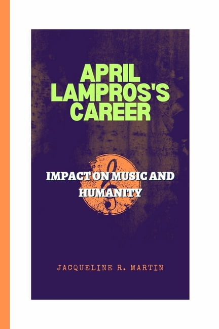 April Lampros's Career: Impact on Music and Humanity, (Paperback ...