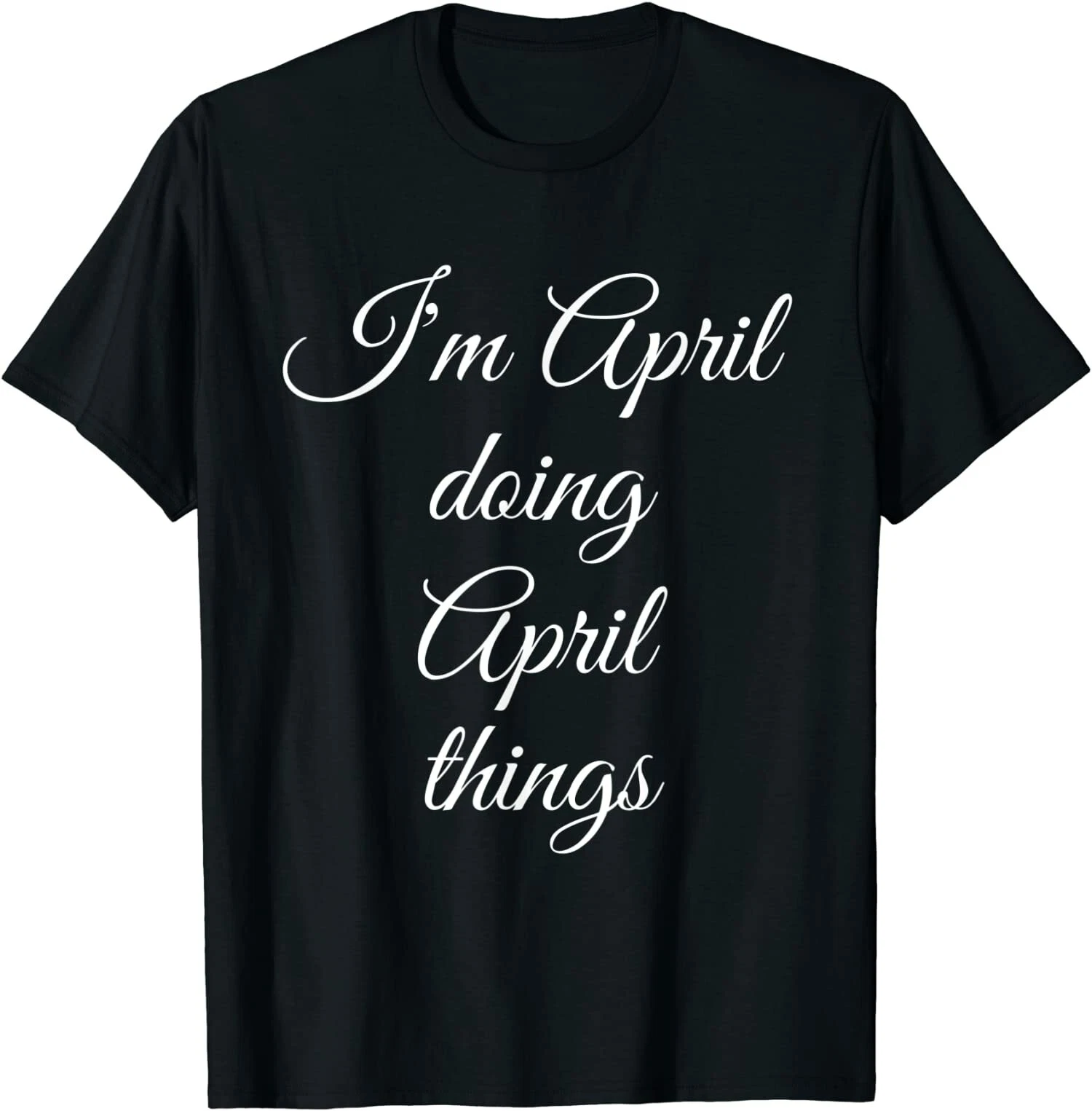 April Things Birthday Name Idea Tee Vintage T-Shirt - All Sizes S-5Xl ...