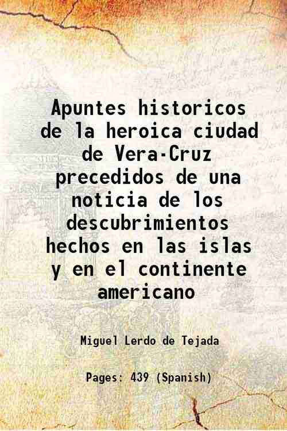 Apuntes historicos de la heroica ciudad de Vera-Cruz precedidos de una ...