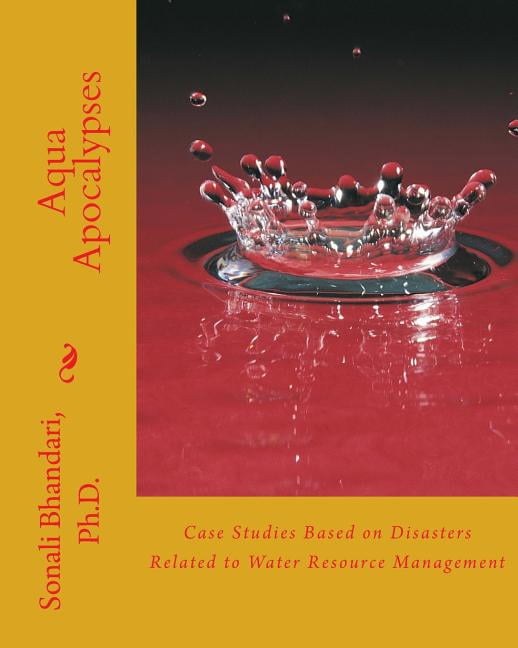 Aqua Apocalypses : Case Studies Based on Disasters Related to Water ...