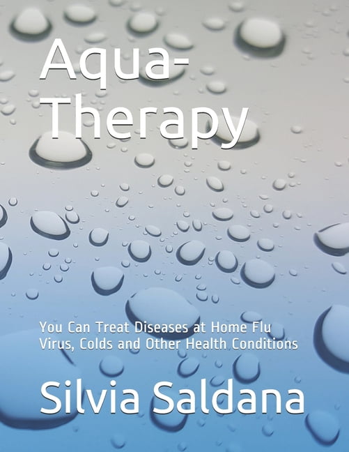 Aqua-Therapy: You Can Treat Diseases at Home Flu Virus, Colds and Other ...