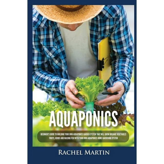 Aquaponics: Beginner's Guide To Building Your Own Aquaponics Garden ... Aquaponics: Beginner's Guide To Building Your Own Aquaponics Garden ...