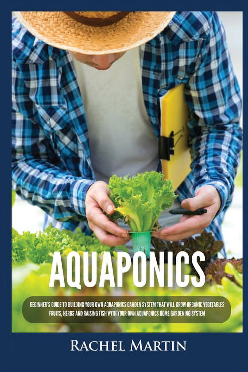 Aquaponics: Beginner's Guide To Building Your Own Aquaponics Garden ... Aquaponics: Beginner's Guide To Building Your Own Aquaponics Garden ...