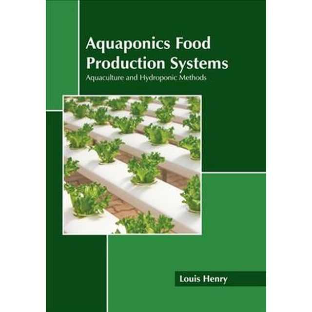 Aquaponics Food Production Systems: Aquaculture and Hydroponic Methods ...