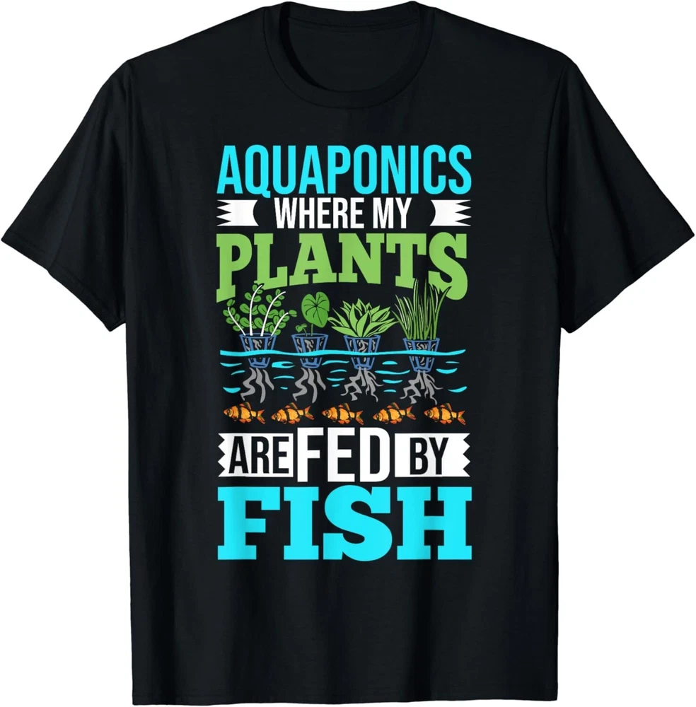 Aquaponics Where My Plants Are Fed By Fish Gardening Hydro Unisex T ...