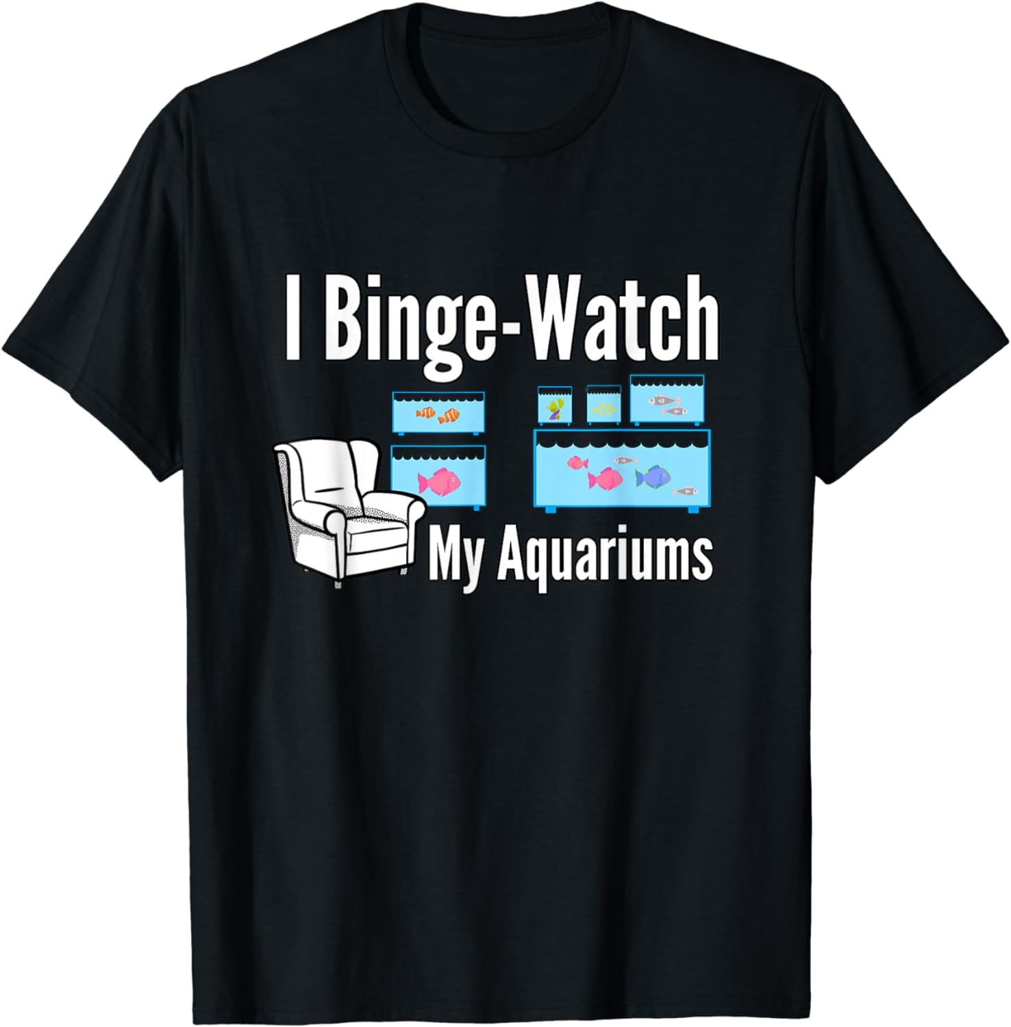 Aquarium Fish Lovers Binge Watch Multiple Fish Tanks T-Shirt - Walmart.com
