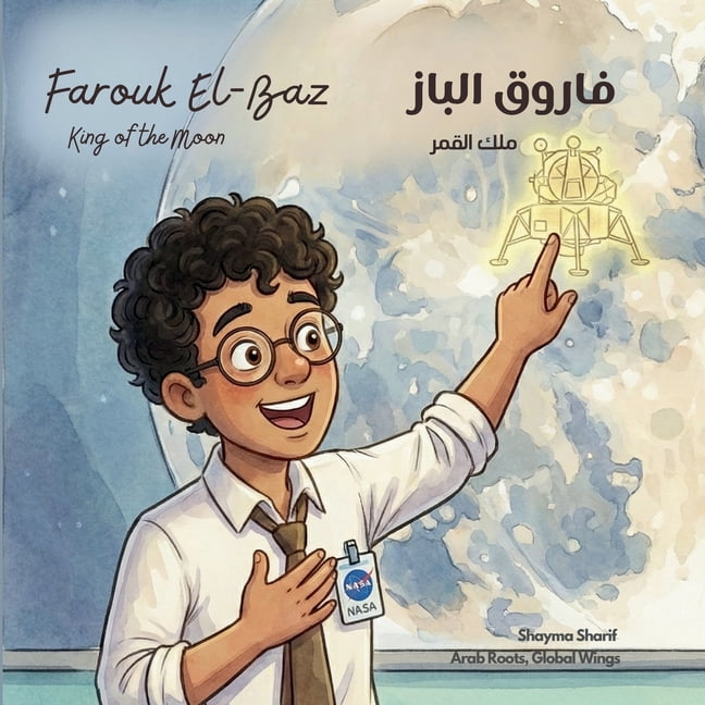 Arab Roots, Global Wings Farouk El-Baz: The King of the Moon فاروق ...