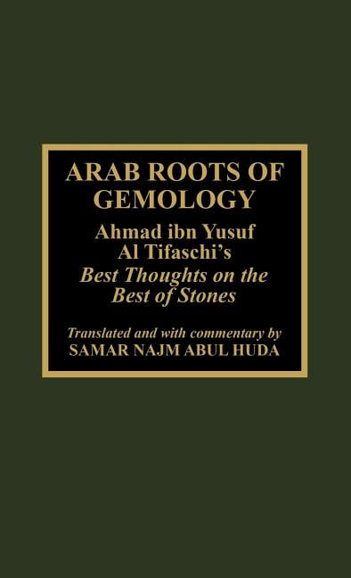 Arab Roots of Gemology : Ahmad ibn Yusuf Al Tifaschi's Best Thoughts on ...