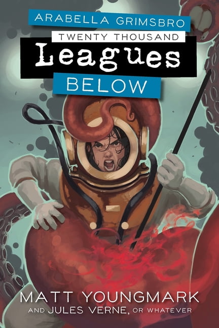 Arabella Grimsbro Twenty Thousand Leagues Below (Paperback) by Matt Youngmark - Walmart.com