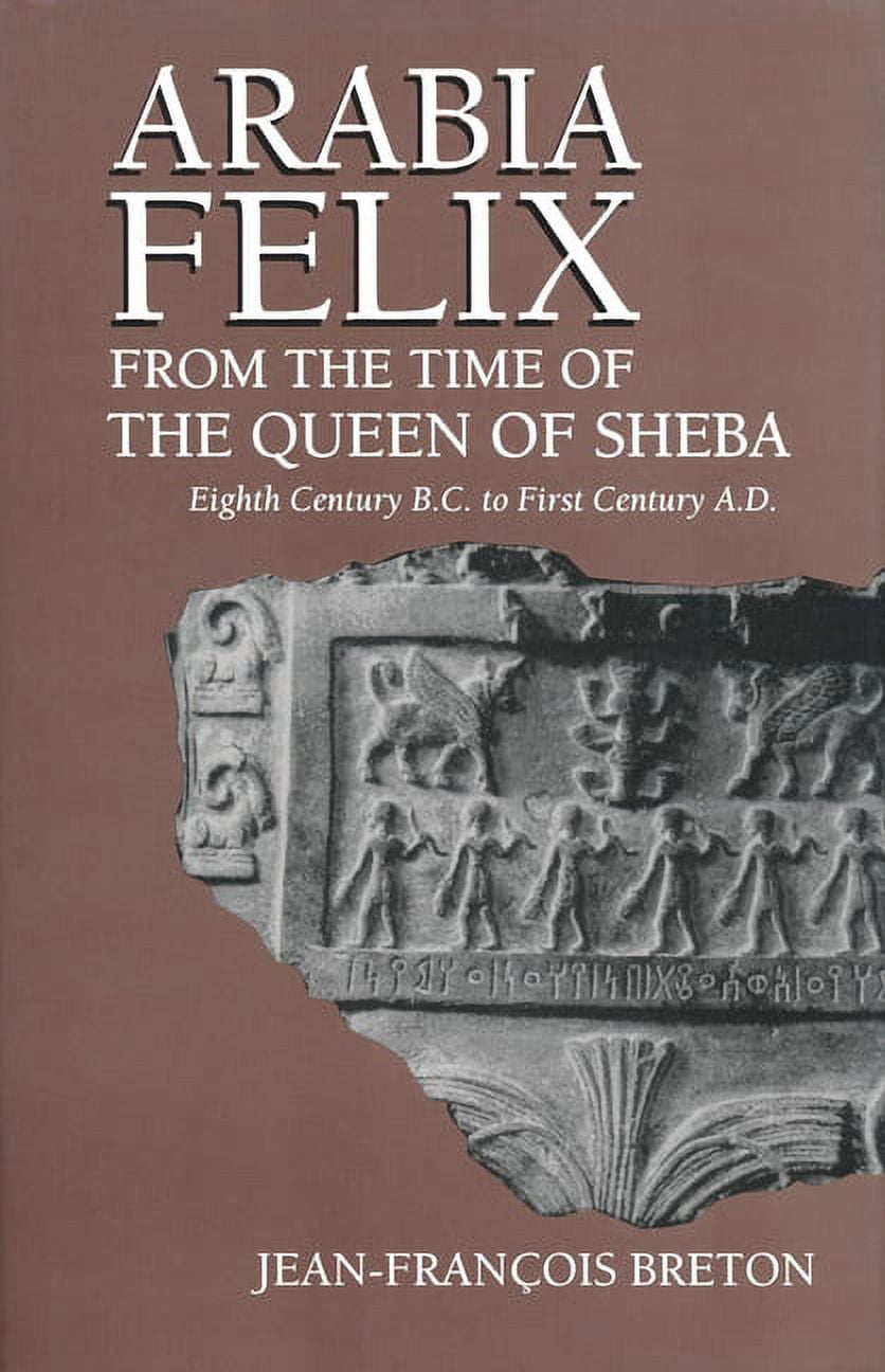 Arabia Felix from the Time of the Queen of Sheba: Eighth Century B.C ...