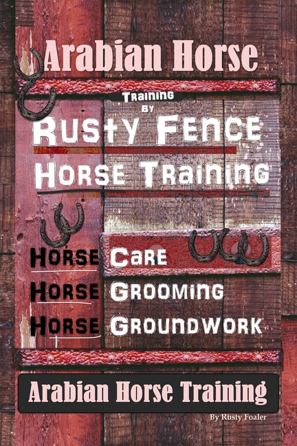Arabian Horse Training By Rusty Fence Horse Training, Horse Care, Horse ...