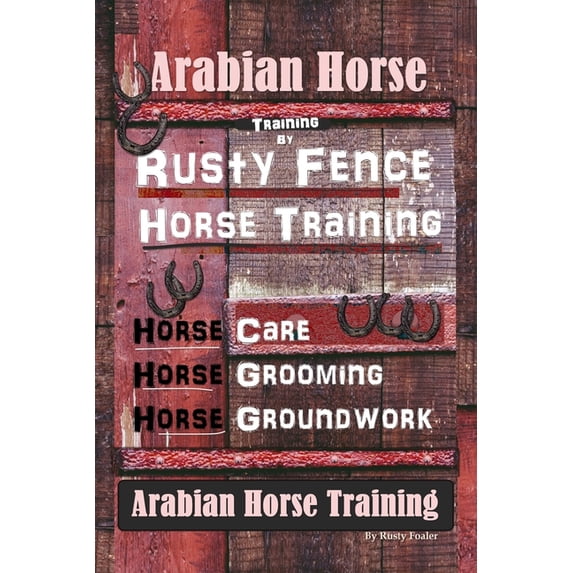 Arabian Horse Training By Rusty Fence Horse Training, Horse Care, Horse ...