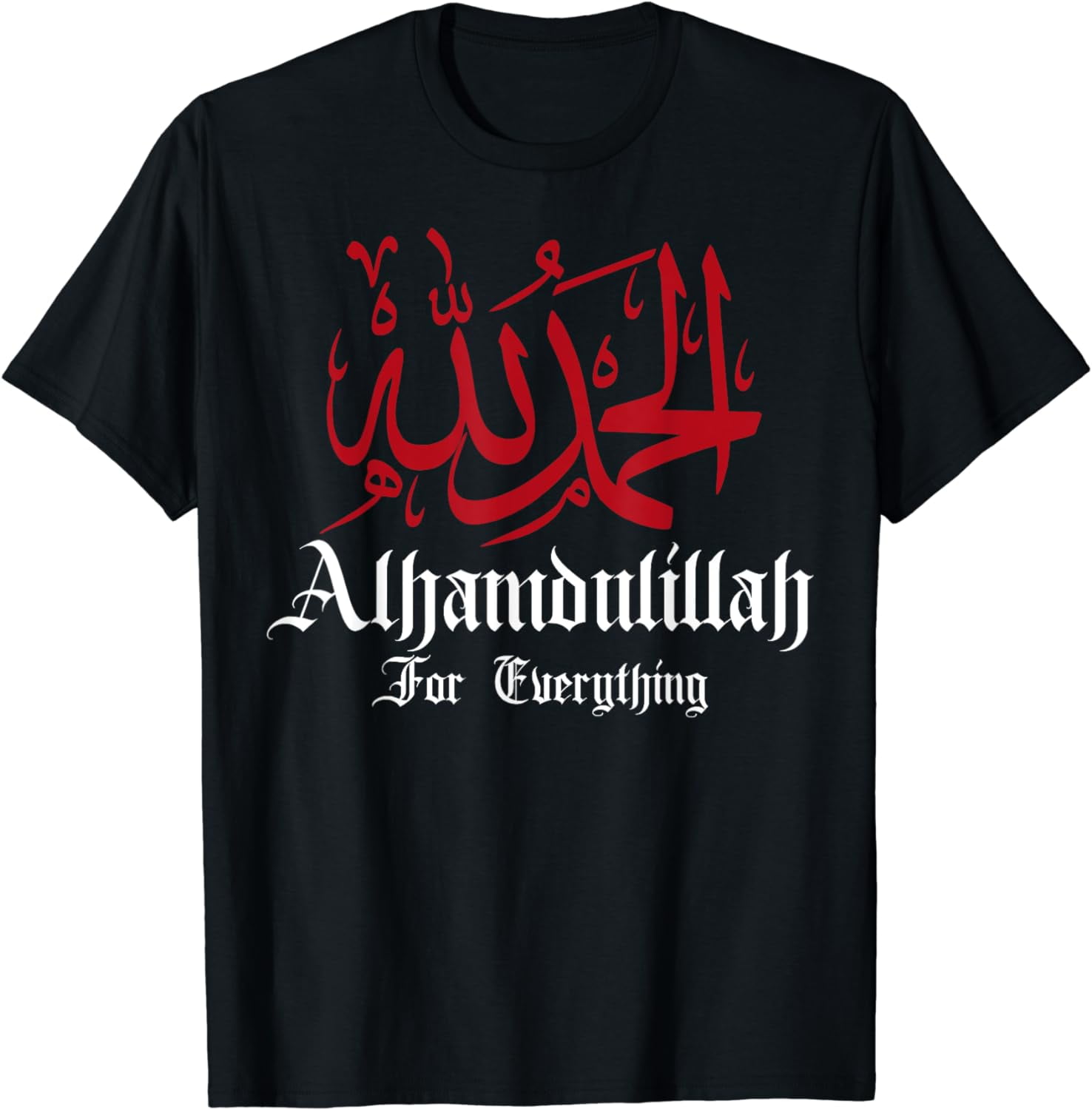 Arabic Calligraphy Alhamdulillah For Everything Islamic Cool T-Shirt ...