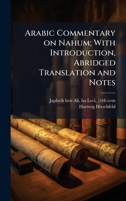 Arabic Commentary on Nahum; With Introduction, Abridged Translation and ...