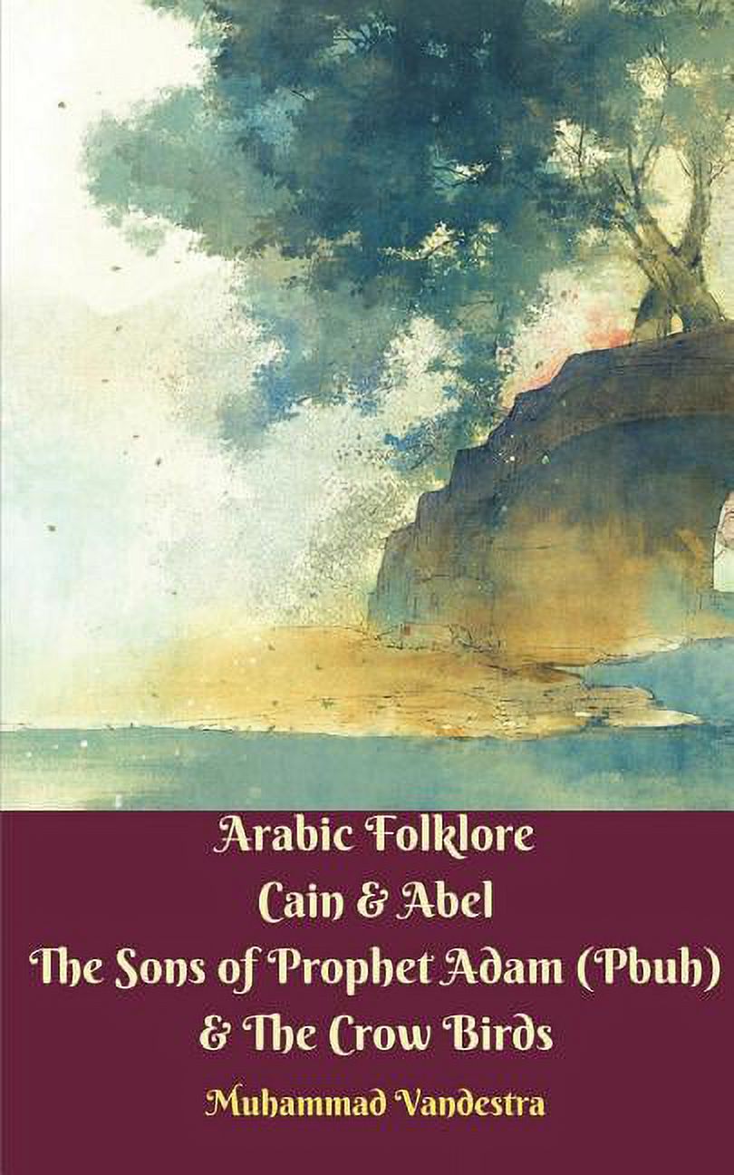 Arabic Folklore Cain and Abel The Sons of Prophet Adam (Pbuh) and The ...