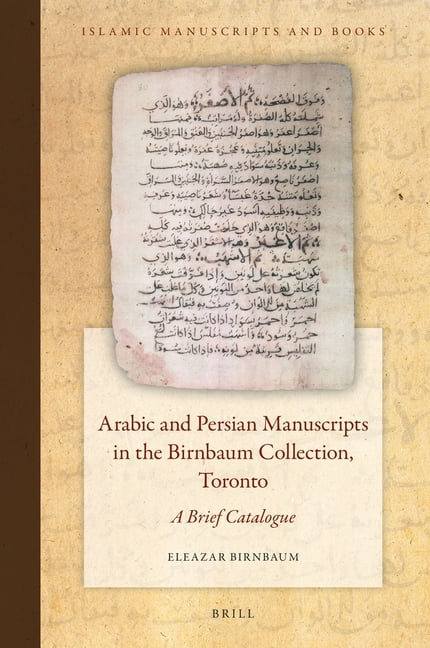 Arabic and Persian Manuscripts in the Birnbaum Collection, Toronto : A ...