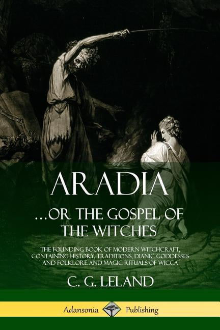 Aradia...or the Gospel of the Witches: The Founding Book of Modern ...