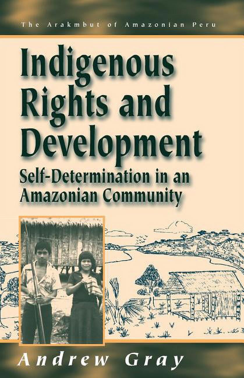 Arakmbut of Amazonian Peru: Indigenous Rights and Development: Self ...