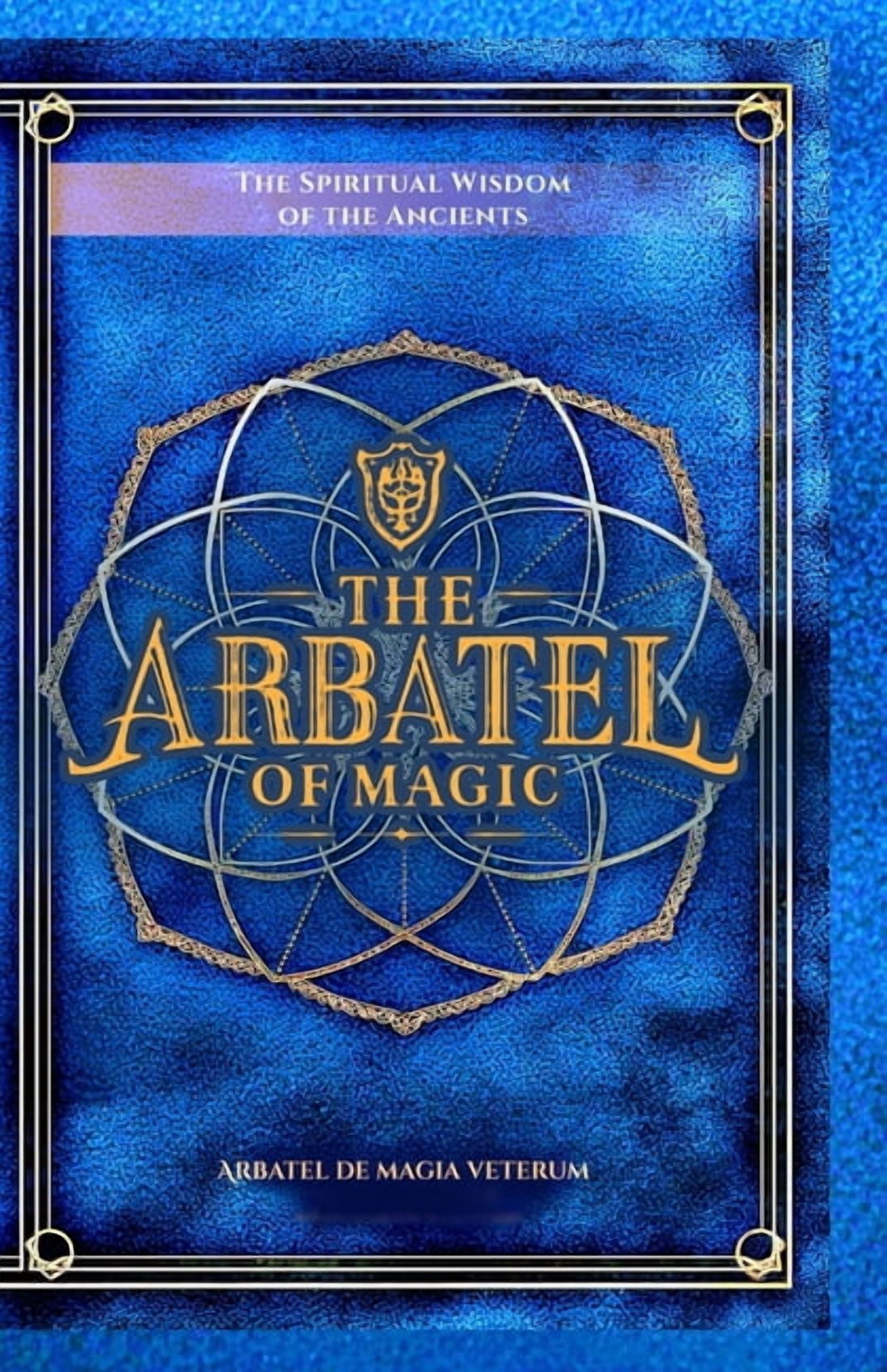 The Arbatel of Magic: The Spiritual Wisdom of the Ancients: Arbatel de ...