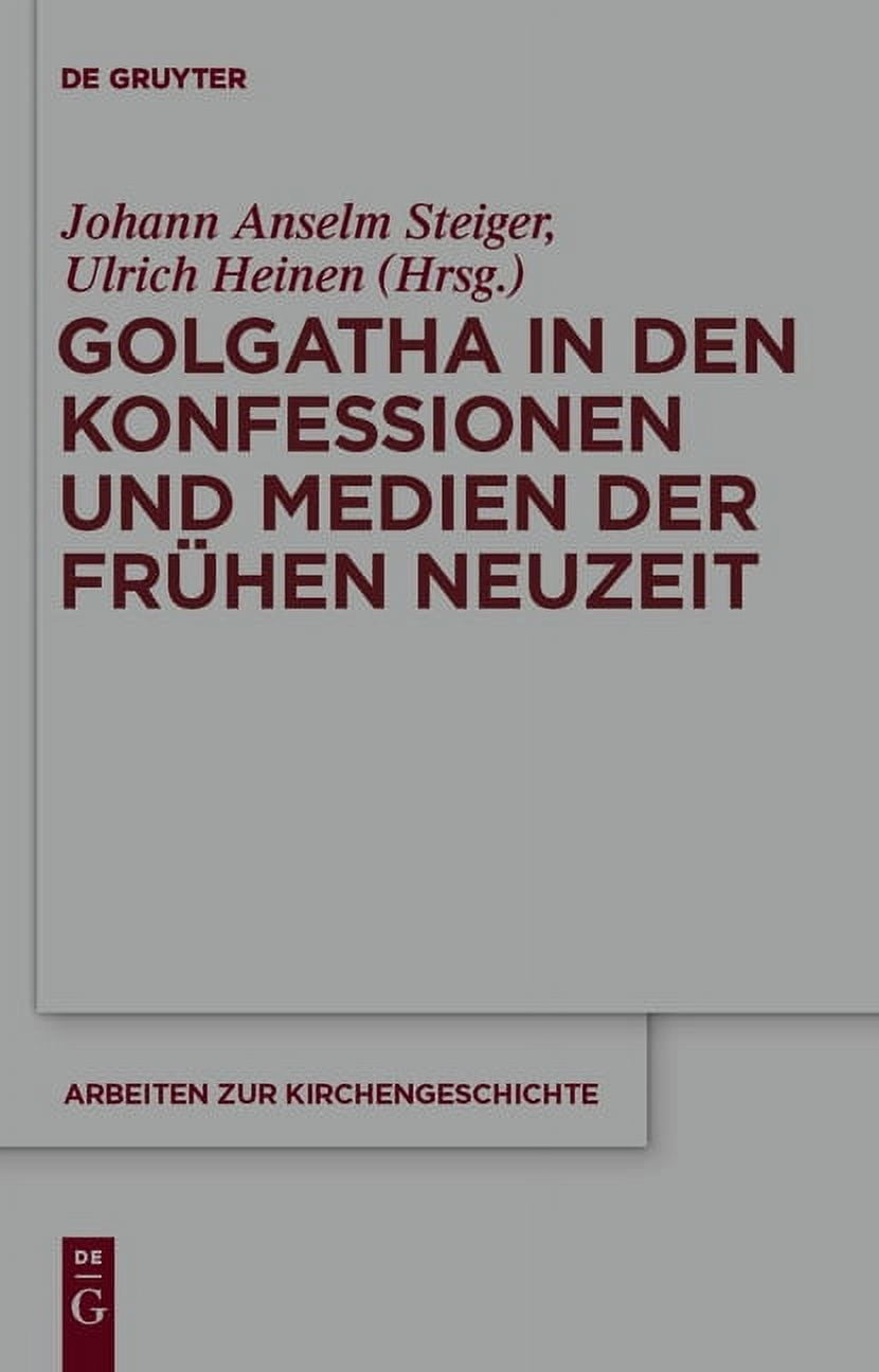Arbeiten Zur Kirchengeschichte Golgatha in den Konfessionen und Medien ...